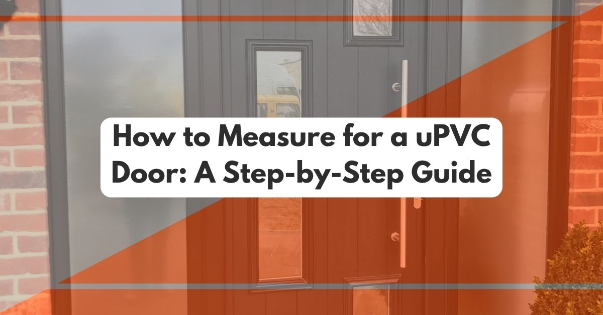 How To Measure For A UPVC Door: An Easy & Reliable Step-by-Step Guide
